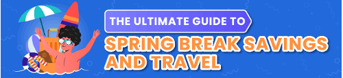 The Ultimate Guide to Spring Break Savings and Travel