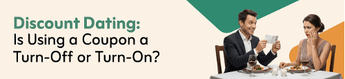 Discount Dating: Is Using a Coupon a Turn-Off or Turn-On?
